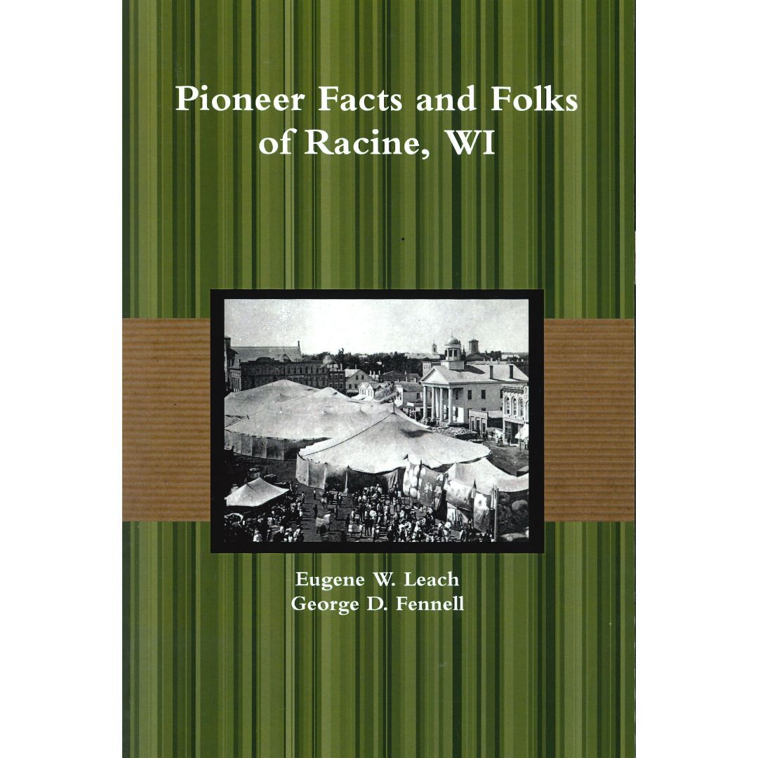 Pioneer Facts And Folks Of Racine, WI by Eugene W. Leach and George D ...